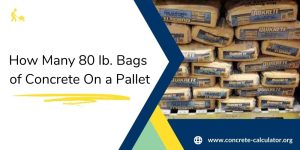 How Many 80 lb Bags of Concrete On a Pallet? – Concrete Calculator