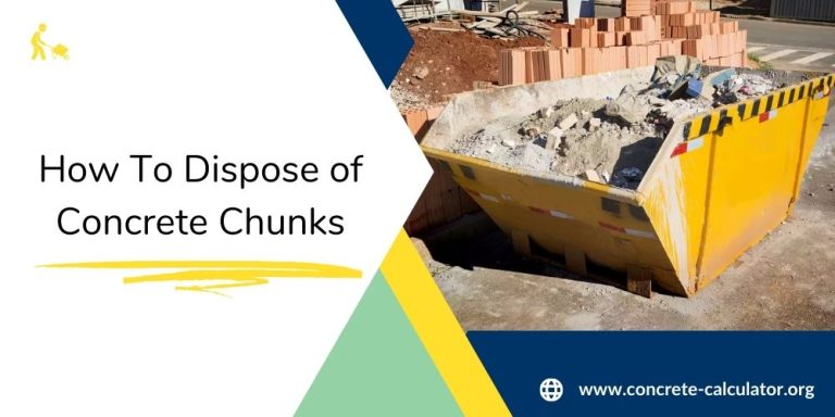 How To Dispose of Concrete Chunks? – Concrete Calculator