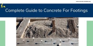 Complete Guide to Concrete For Footings – Best Concrete Mix – Concrete Calculator