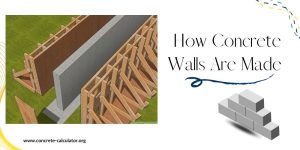 How Concrete Walls Are Made | Step By Step Guide – Concrete Calculator